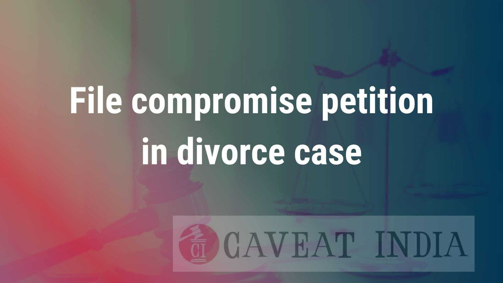 File compromise petition in divorce case 2024 - Caveat India